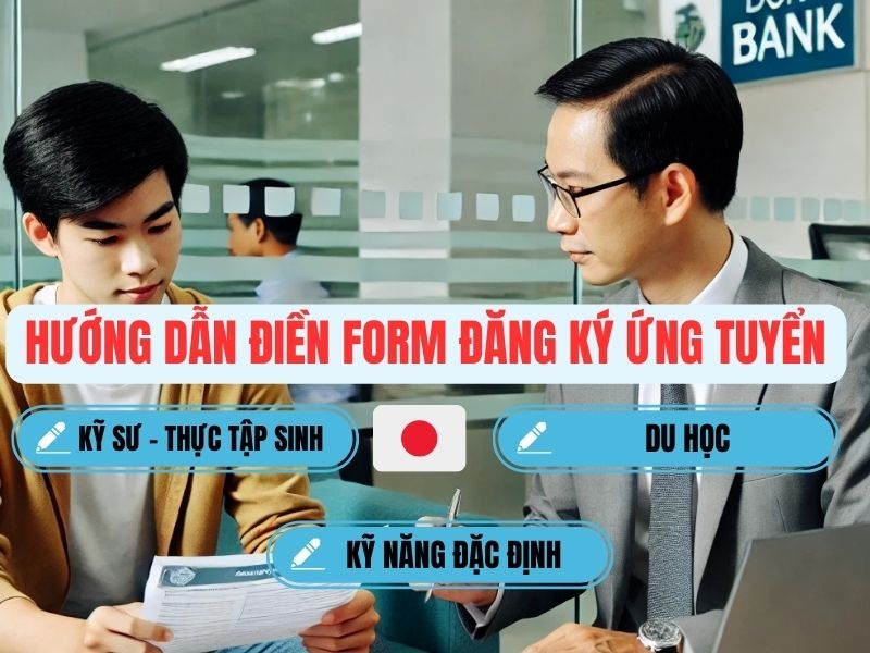 Hướng dẫn điền Form đăng ký ứng tuyển du học, thực tập sinh, kỹ sư, kỹ ...